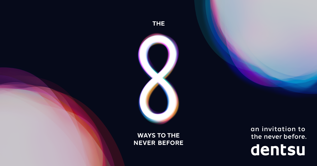 The 8 ways to the never before - Dentsu Group Inc.